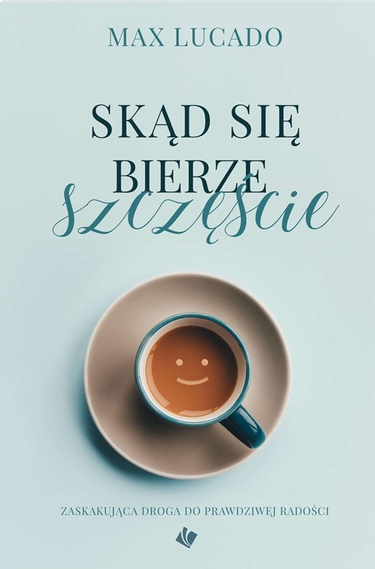 Skąd się bierze szczęście. Max Lucado > Księgarnia
